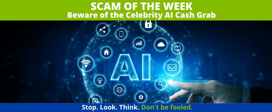 Recent Scam Article: Beware of the Celebrity AI Cash Grab - First National Bank